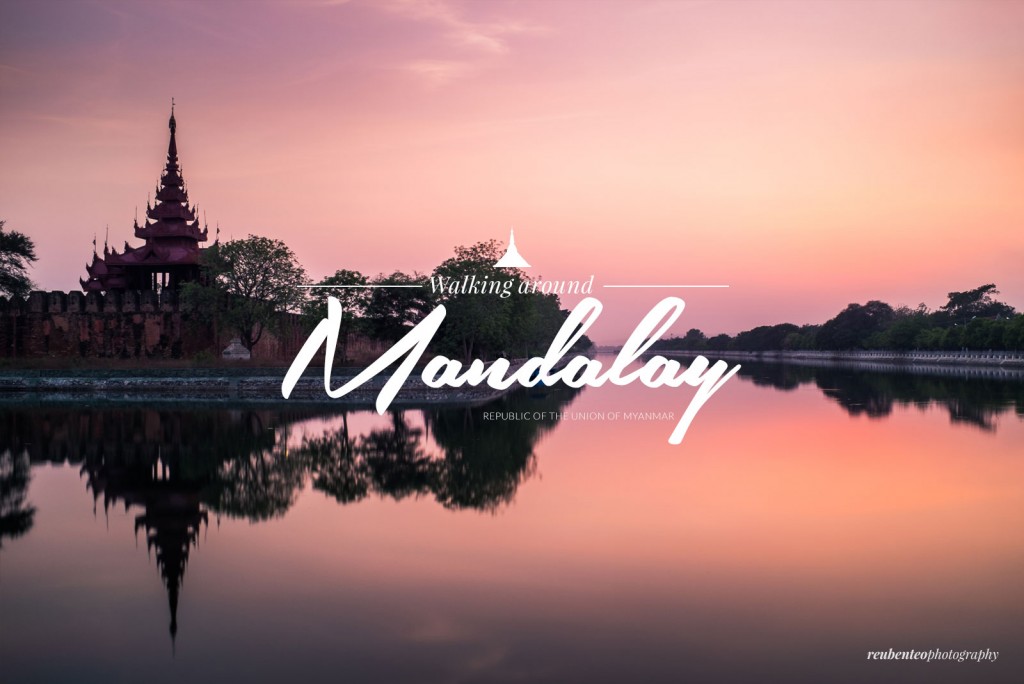 Walking around Mandalay | Reuben Teo Photography | Designer ...